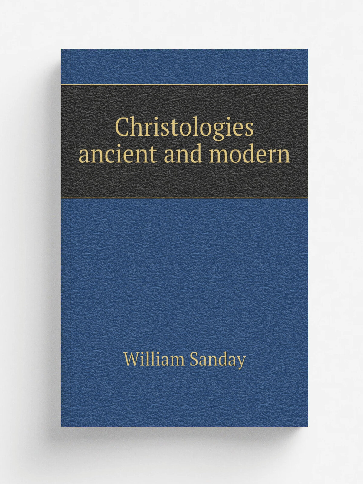 Christologies ancient and modern | W. Sanday | 1910 | New York, Oxford university press, American branch | Репринт