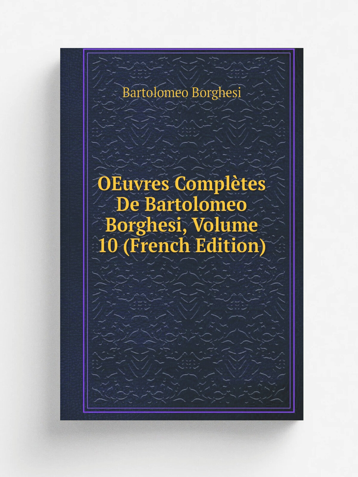 OEuvres Compl.tes De Bartolomeo Borghesi, Volume 10 (French Edition) | Bartolomeo Borghesi | Репринт