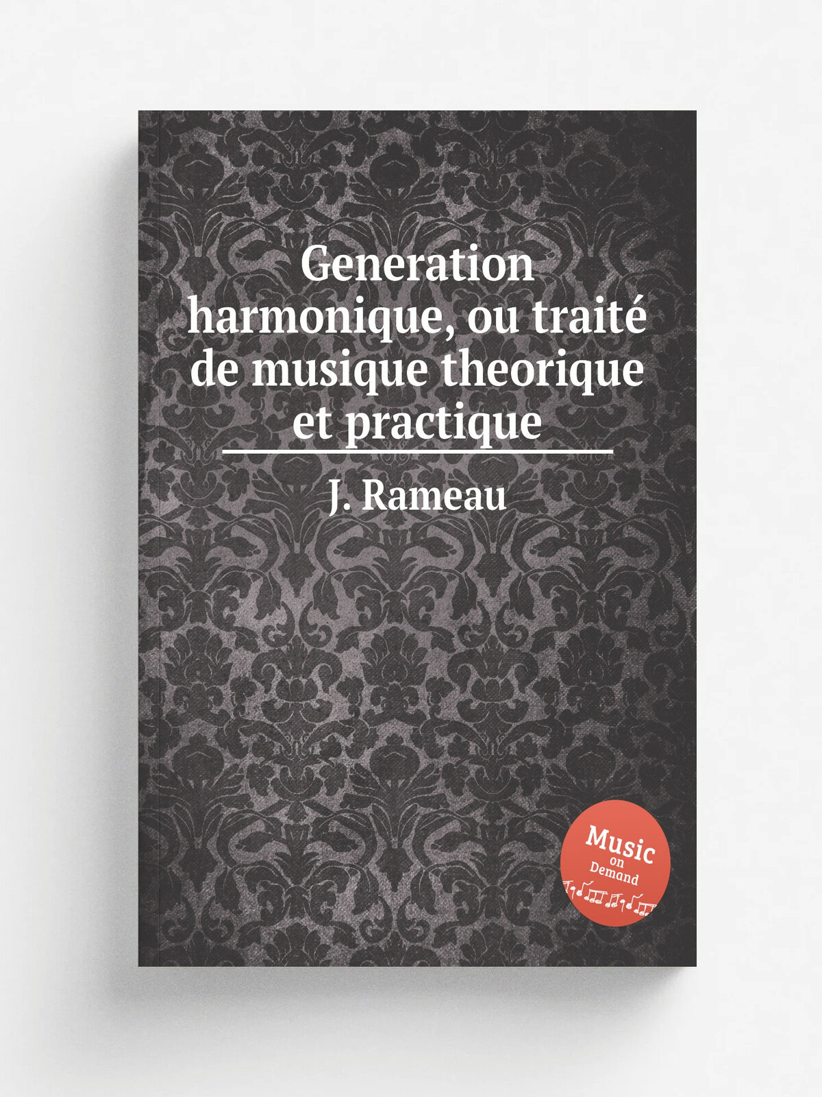 Generation harmonique, ou trait. de musique theorique et practique | J. Rameau | Репринт