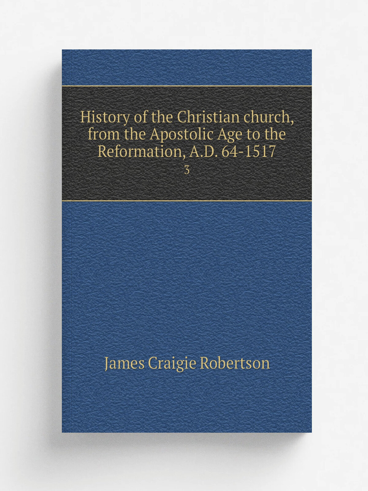 History of the Christian church, from the Apostolic Age to the Reformation, A.D. 64-1517. 3