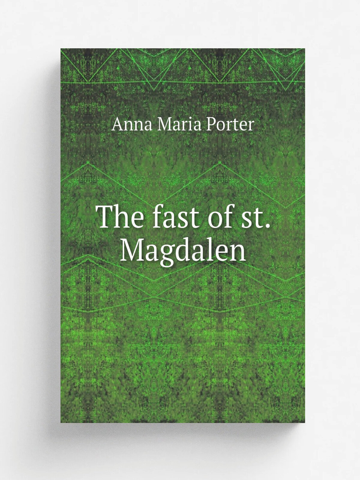 The fast of st. Magdalen | Anna Maria Porter | 1818 | Belser wissenschaftlicher Dienst | Репринт