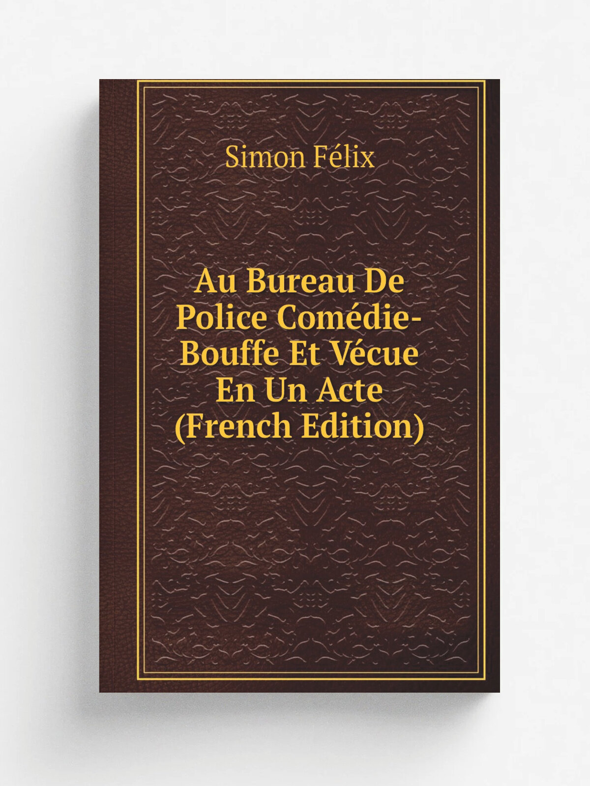 Au Bureau De Police Com. die-Bouffe Et V.cue En Un Acte (French Edition) | Simon F.lix | Репринт