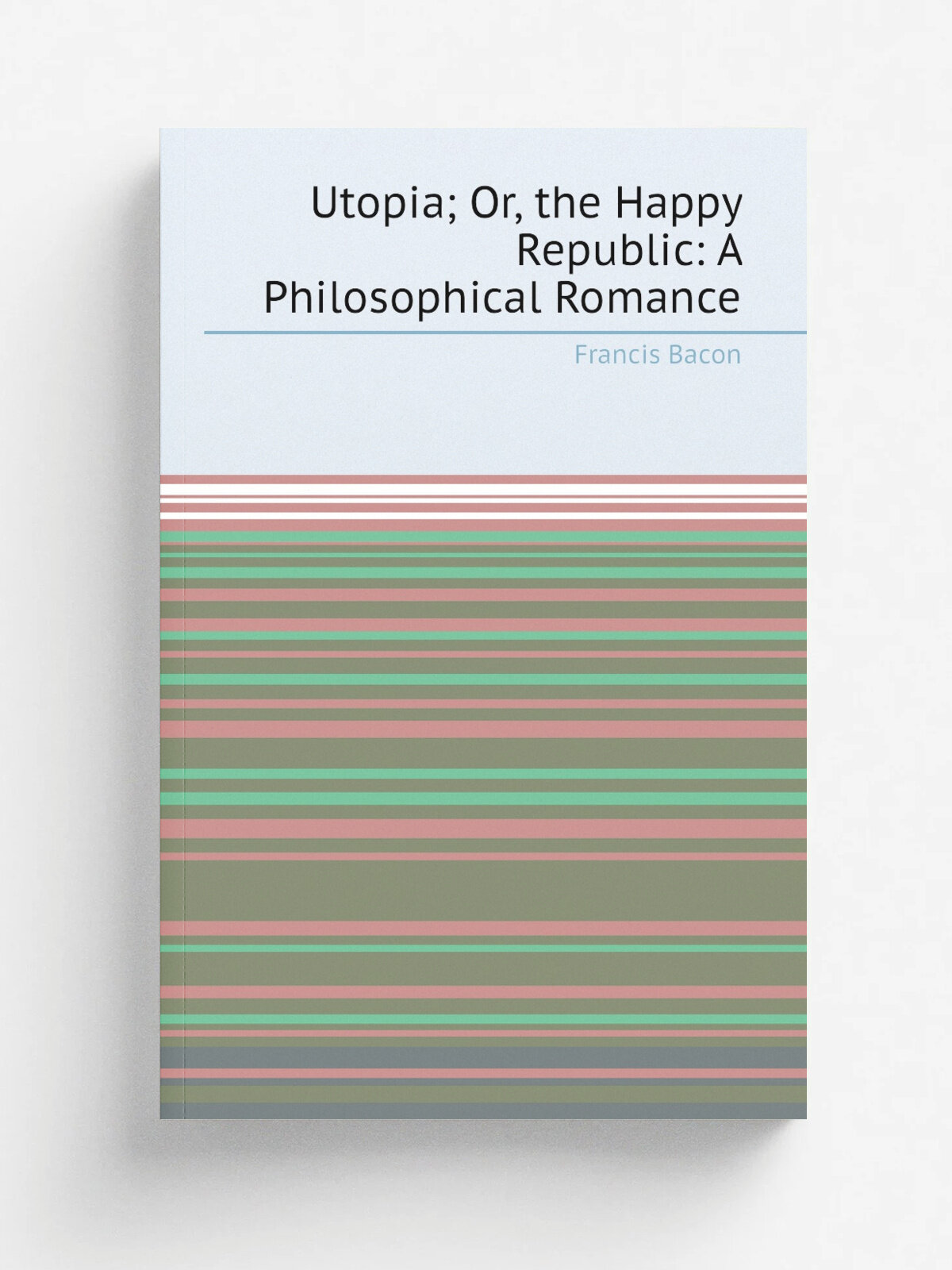 Utopia; Or, the Happy Republic: A Philosophical Romance | Фрэнсис Бэкон | Репринт