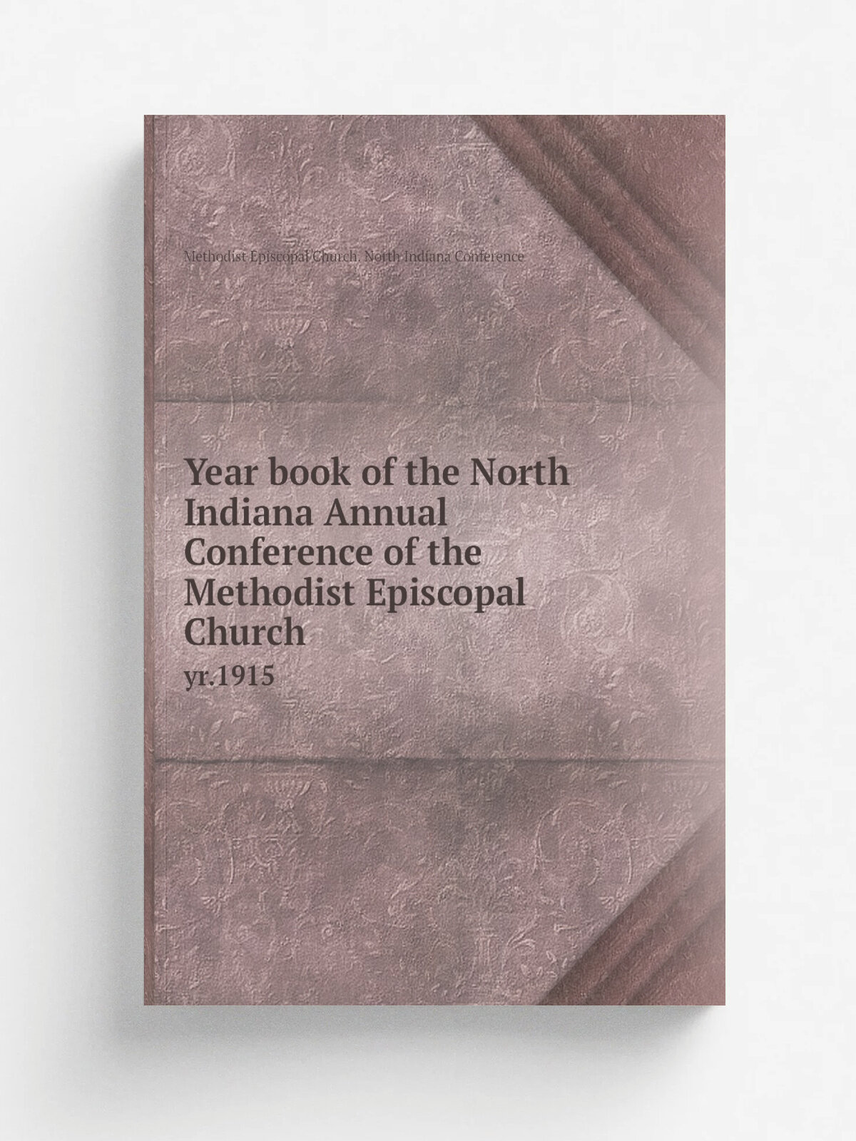 Year book of the North Indiana Annual Conference of the Methodist Episcopal Church. yr.1915