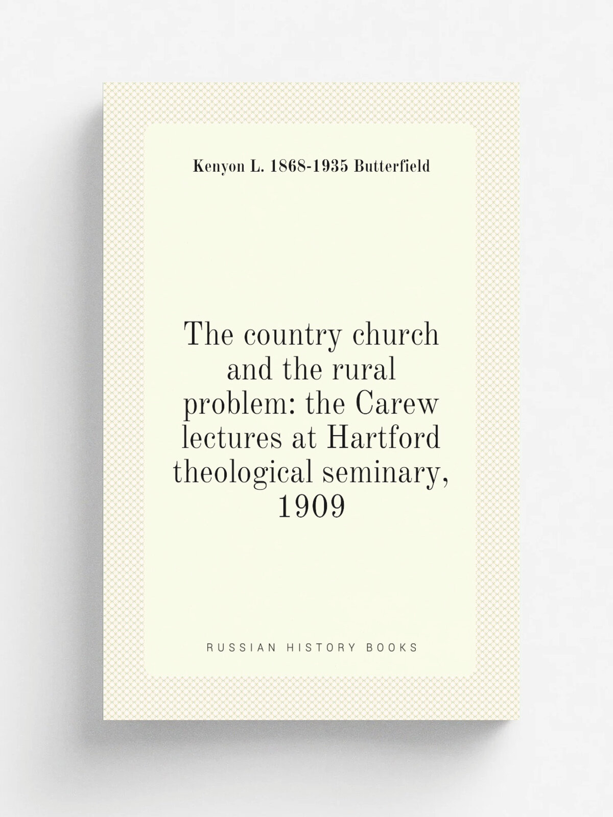 The country church and the rural problem: the Carew lectures at Hartford theological seminary, 1909