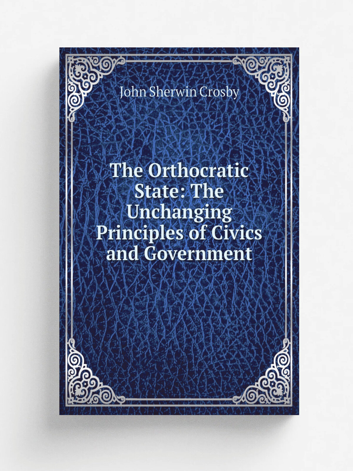 The Orthocratic State: The Unchanging Principles of Civics and Government