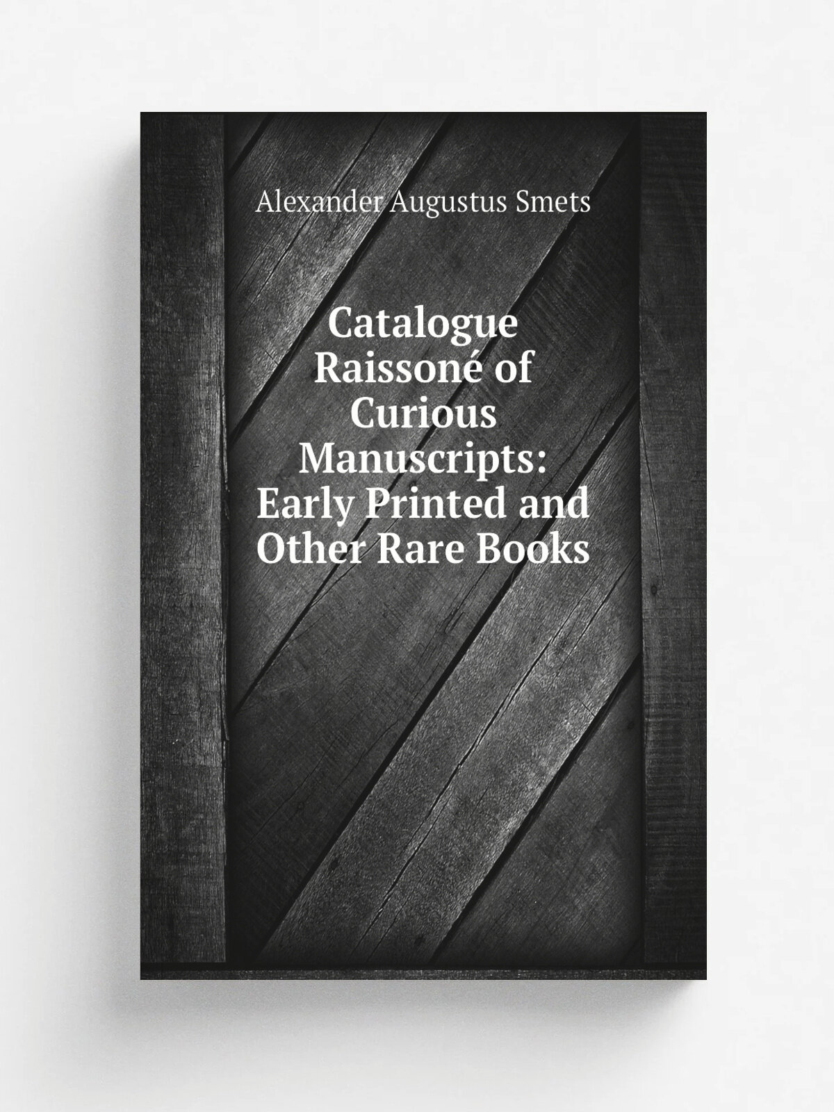 Catalogue Raisson. of Curious Manuscripts: Early Printed and Other Rare Books