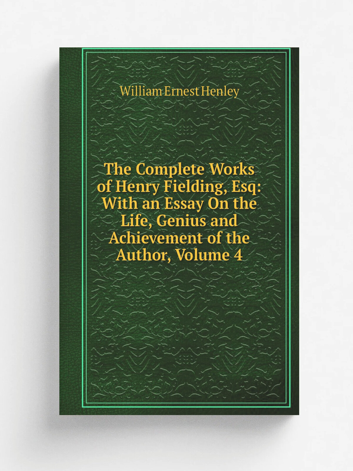 The Complete Works of Henry Fielding, Esq: With an Essay On the Life, Genius and Achievement of the Author, Volume 4 | William Ernest Henley | Репринт