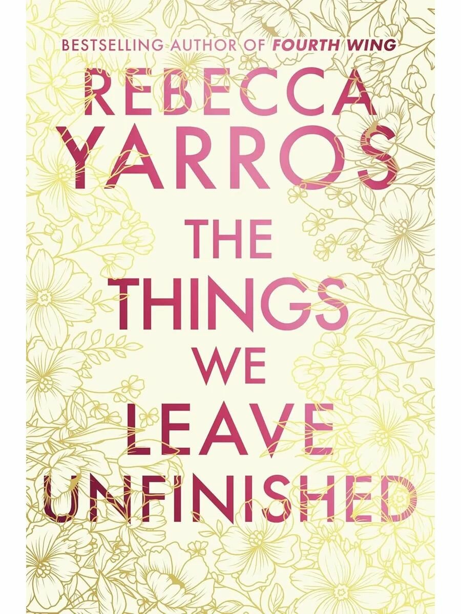 The Things We Leave Unfinished Rebecca Yarros