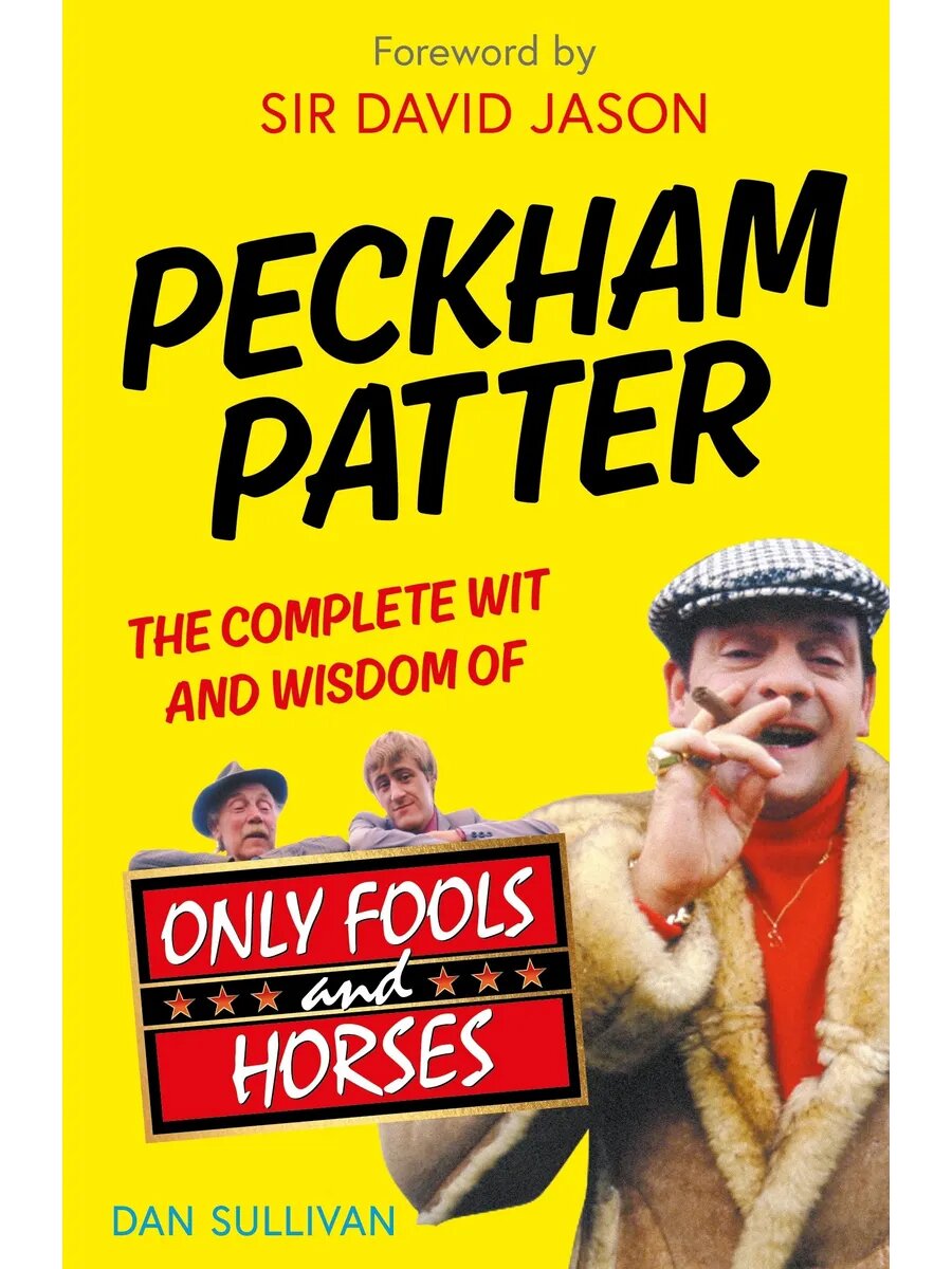 Peckham Patter. The Complete Wit and Wisdom of Only Fools