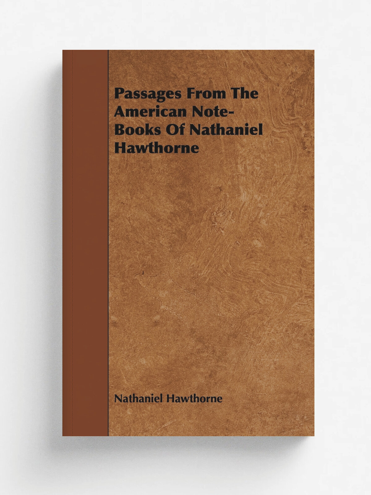 Passages From The American Note-Books Of Nathaniel Hawthorne