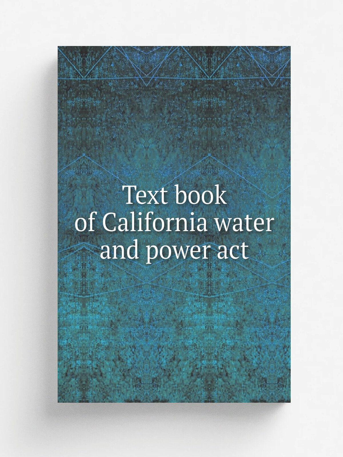 Text book of California water and power act