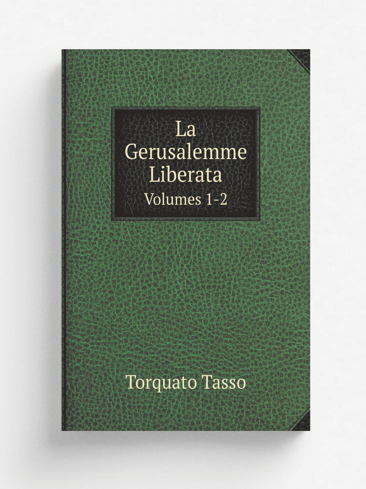 La Gerusalemme Liberata. Volumes 1-2