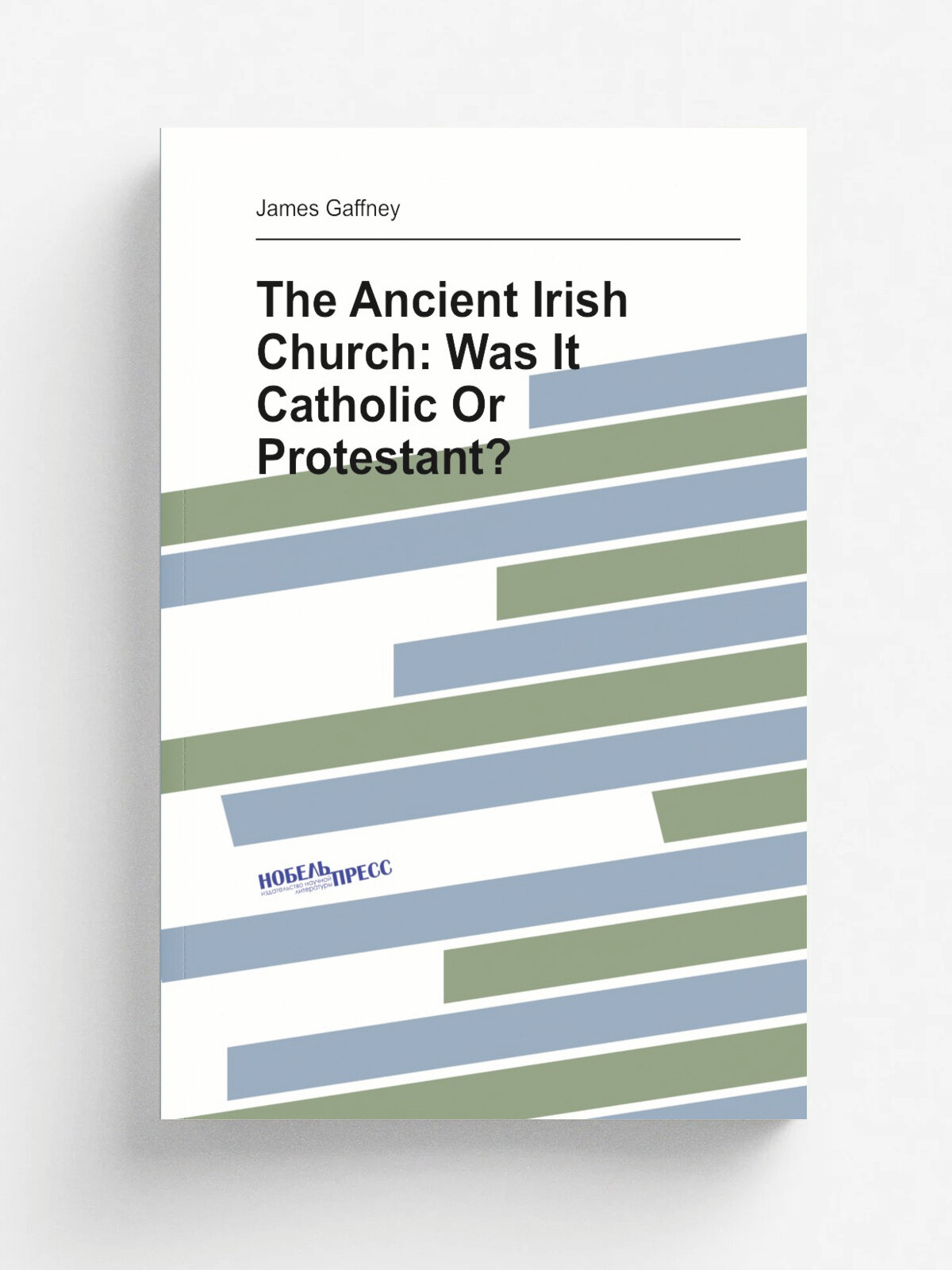 The Ancient Irish Church: Was It Catholic Or Protestant?