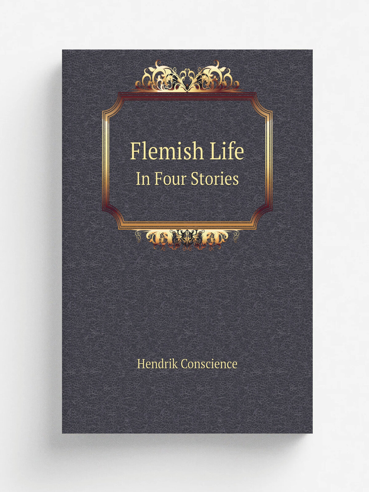 Flemish Life. In Four Stories | Hendrik Conscience | 1876 | World Publishing House | Репринт