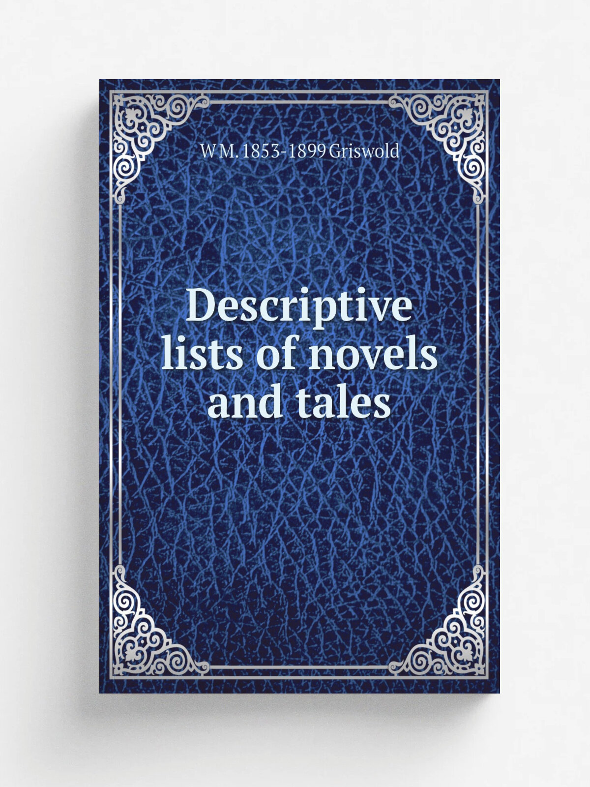 Descriptive lists of novels and tales | W M. 1853-1899 Griswold | Репринт