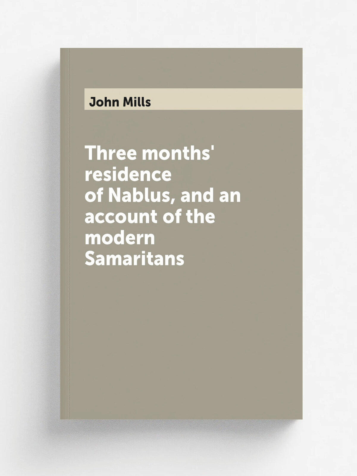 Three months' residence of Nablus, and an account of the modern Samaritans