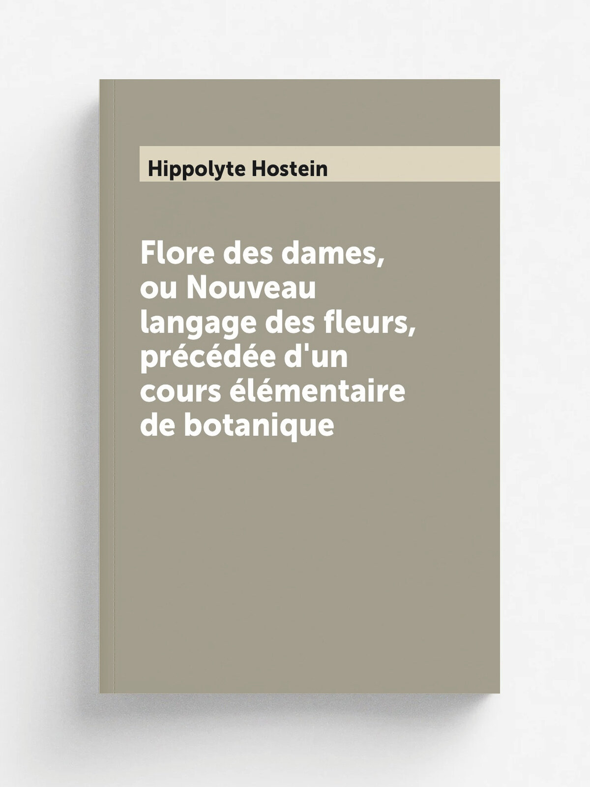 Flore des dames, ou Nouveau langage des fleurs, pr.c.d.e d'un cours .l.mentaire de botanique