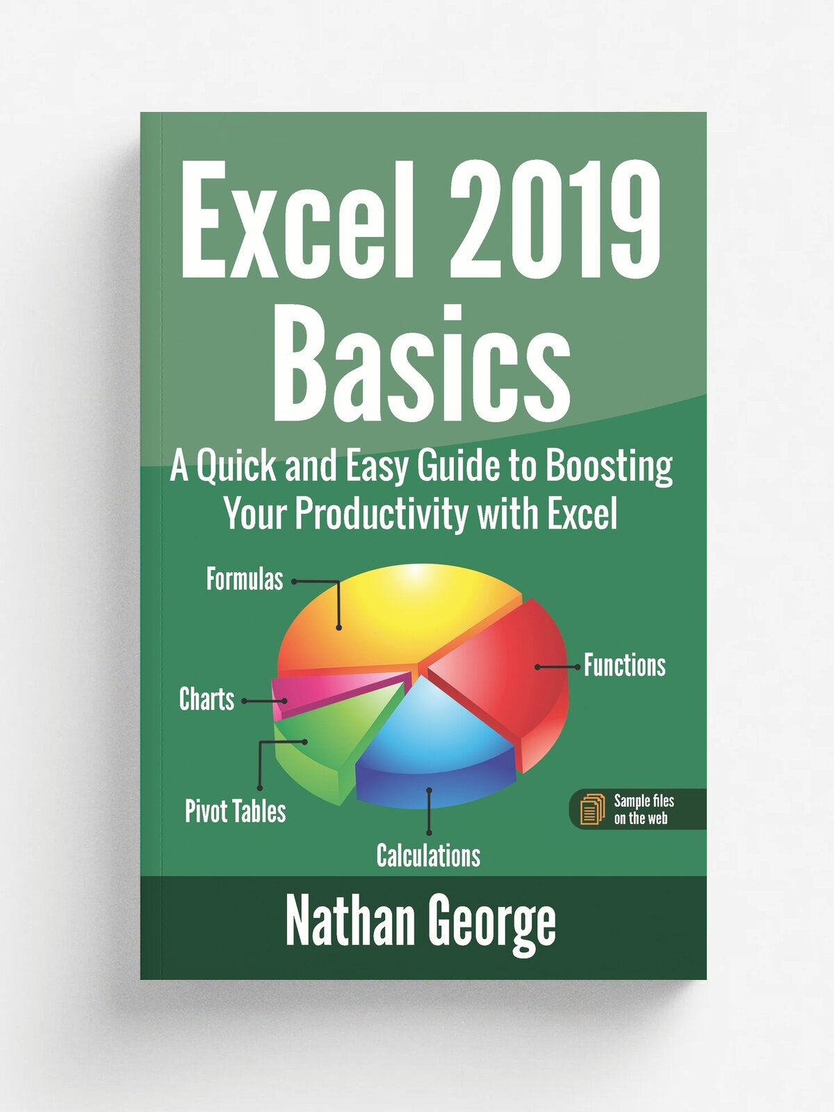Excel 2019 Basics. A Quick and Easy Guide to Boosting Your Productivity with Excel