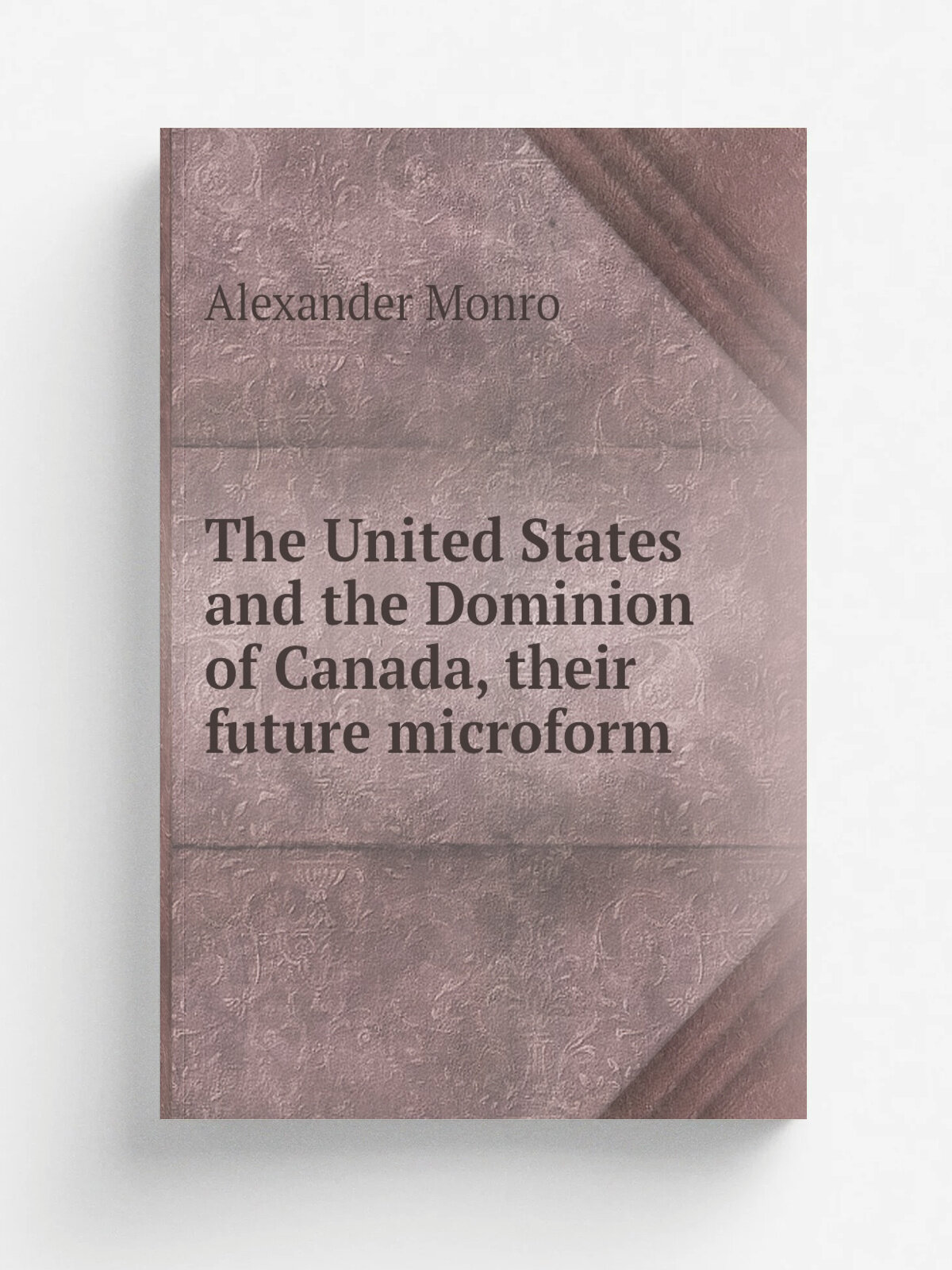 The United States and the Dominion of Canada, their future microform