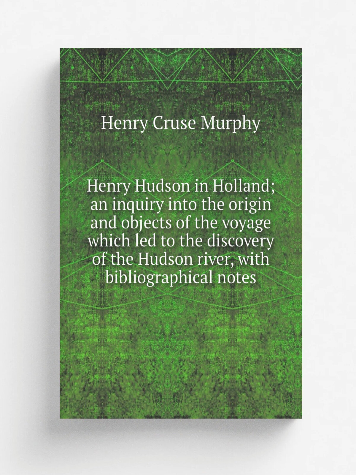 Henry Hudson in Holland; an inquiry into the origin and objects of the voyage which led to the discovery of the Hudson river, with bibliographical no…