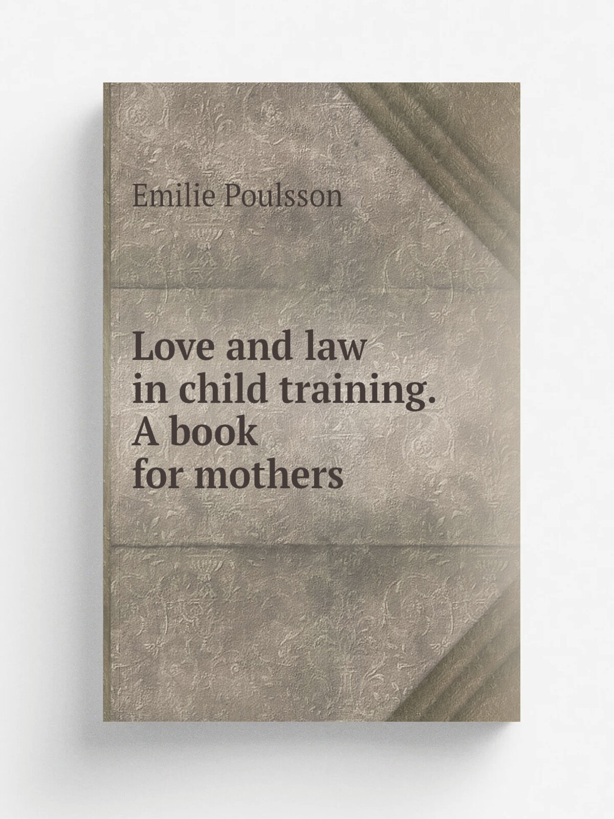 Love and law in child training. A book for mothers