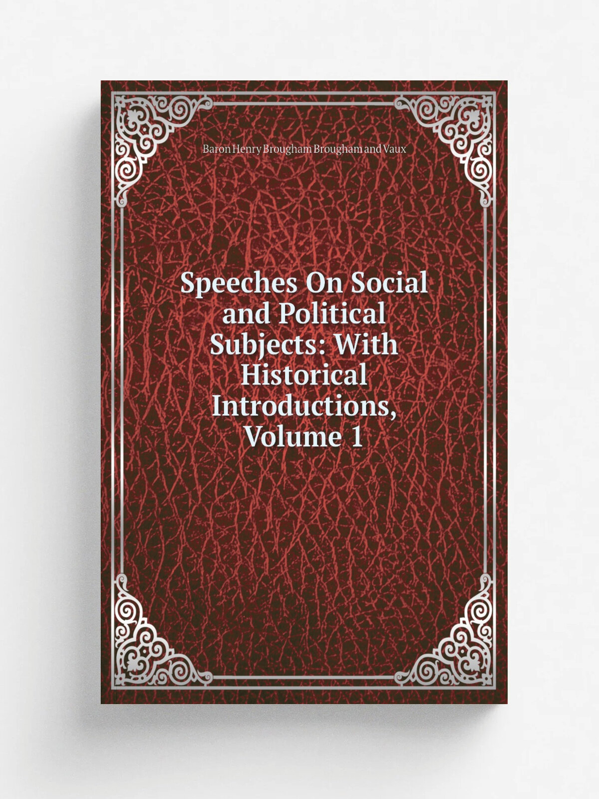 Speeches On Social and Political Subjects: With Historical Introductions, Volume 1
