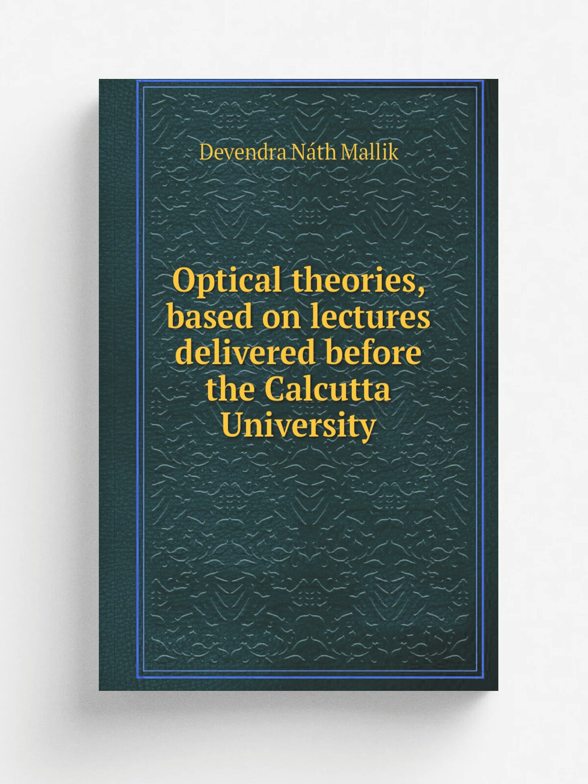 Optical theories, based on lectures delivered before the Calcutta University
