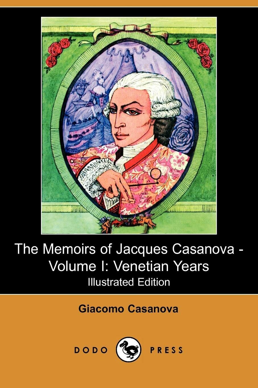 The Memoirs of Jacques Casanova - Volume I. Venetian Years (Illustrated Edition) (Dodo Press)