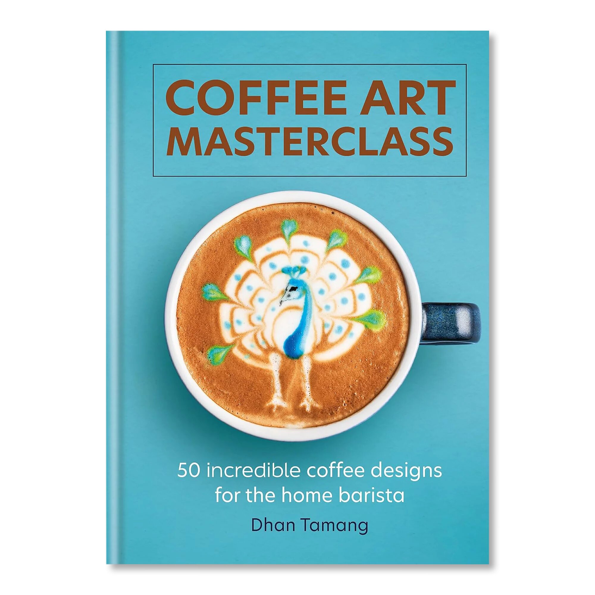 Coffee Art Masterclass: 50 incredible coffee designs for the home barista