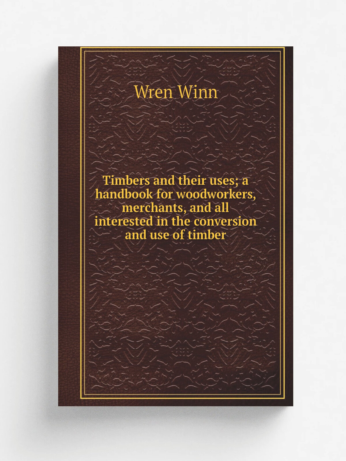 Timbers and their uses; a handbook for woodworkers, merchants, and all interested in the conversion and use of timber