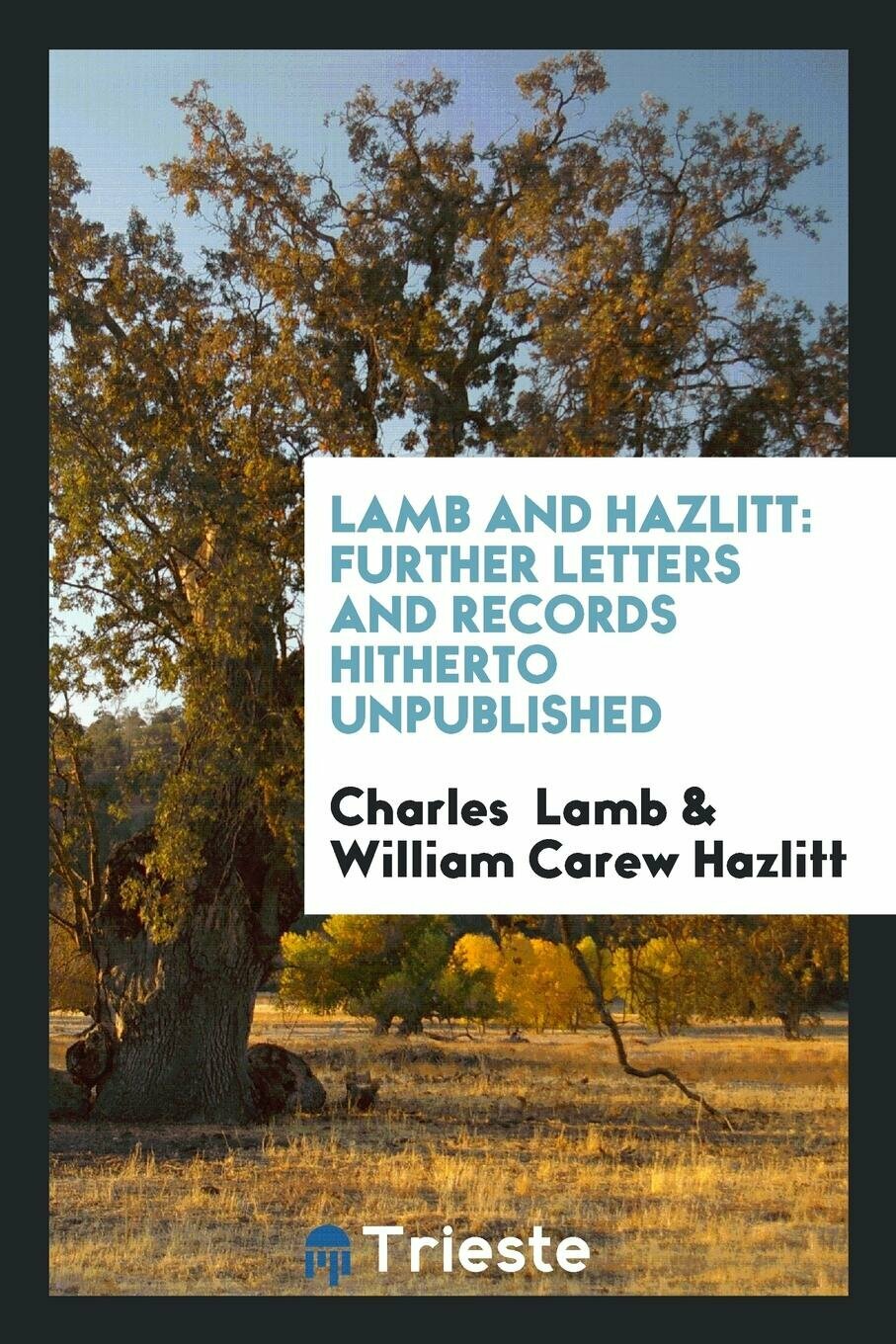 Lamb and Hazlitt. Further Letters and Records Hitherto Unpublished