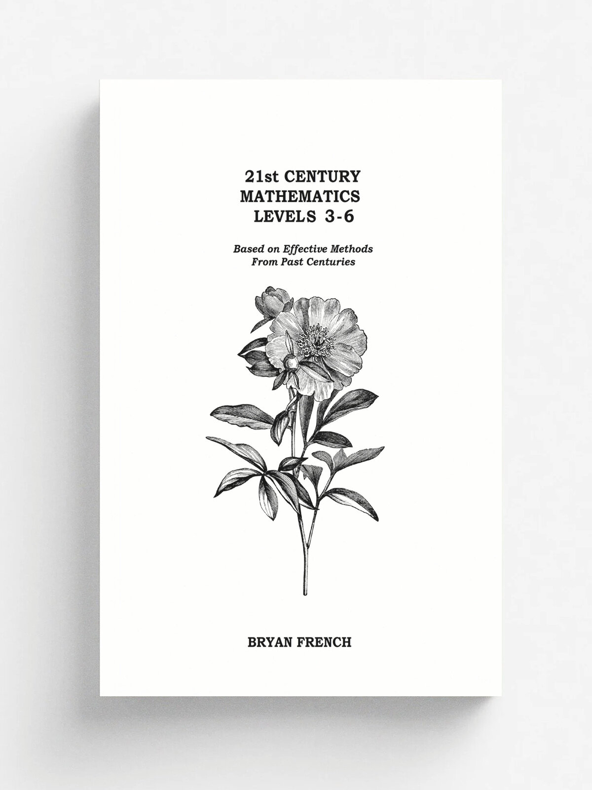 21st Century Mathematics Levels 3 - 6. Based on Effective Methods From Past Centuries