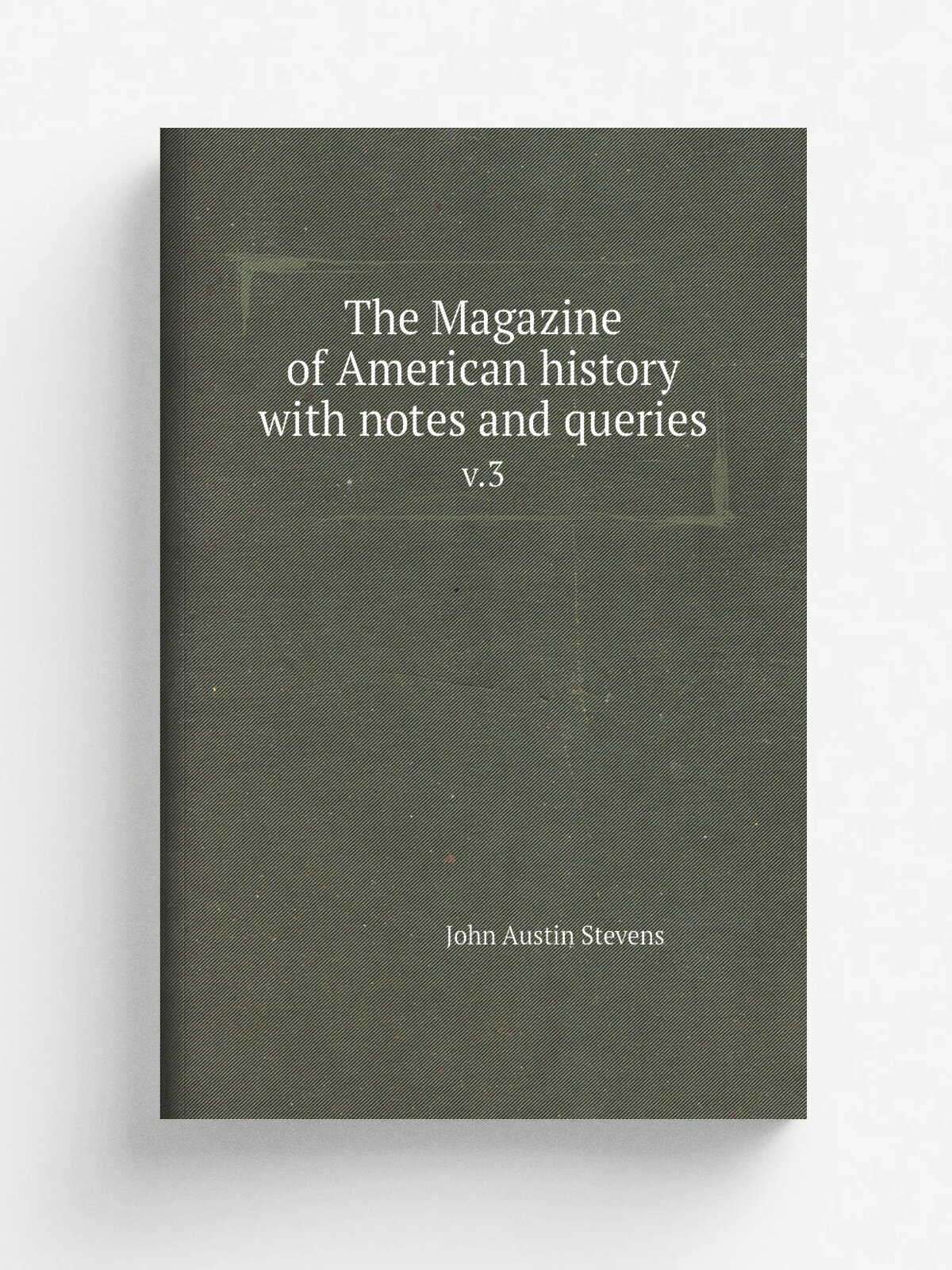 The Magazine of American history with notes and queries. v.3