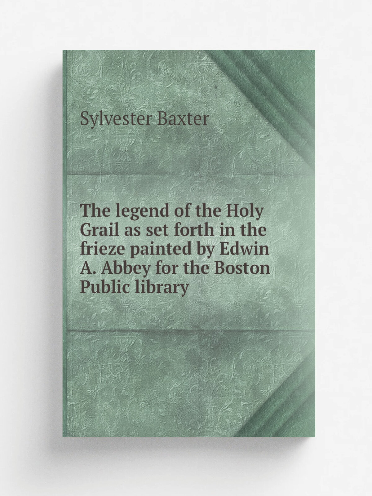 The legend of the Holy Grail as set forth in the frieze painted by Edwin A. Abbey for the Boston Public library