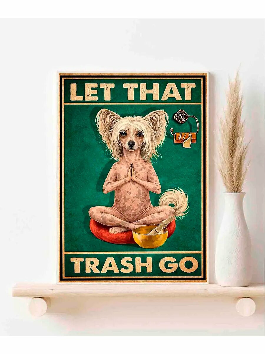 Китайская хохлатая собака, Let That Trash Go, Плакат 30x42с