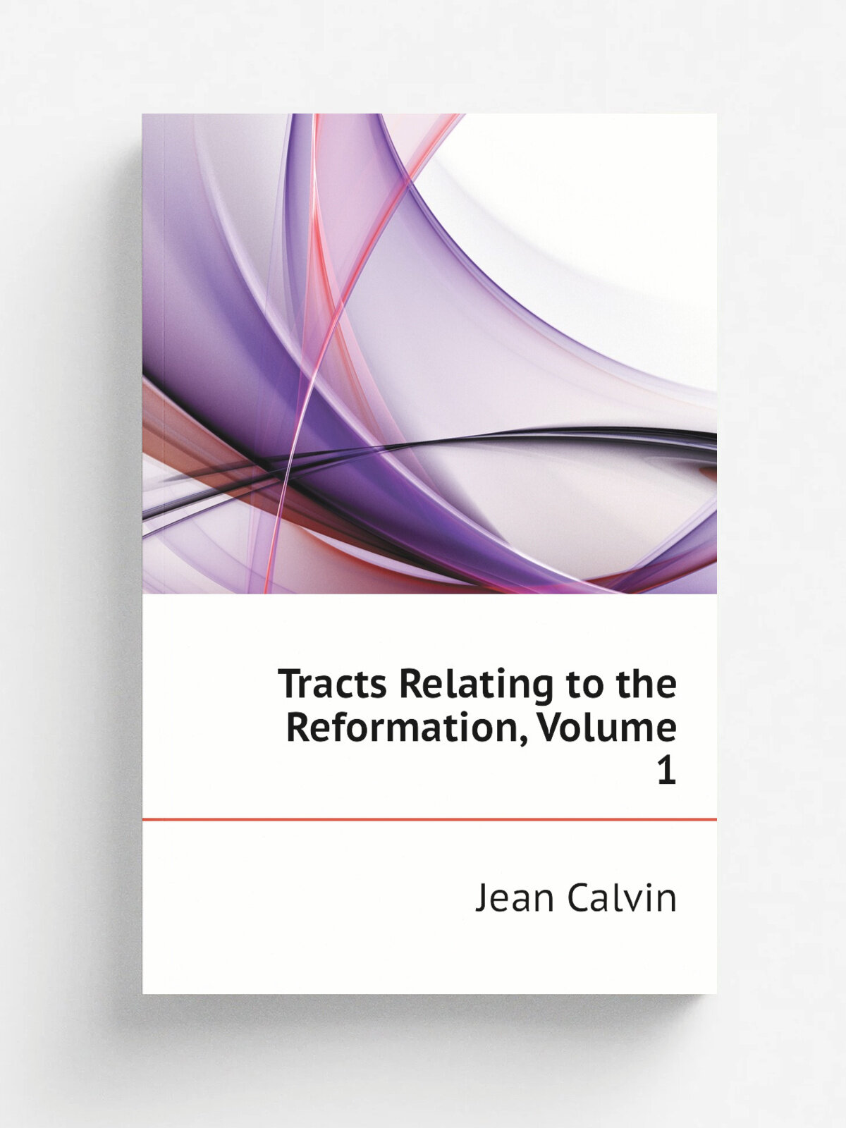Tracts Relating to the Reformation, Volume 1 | Calvin Jean | Репринт
