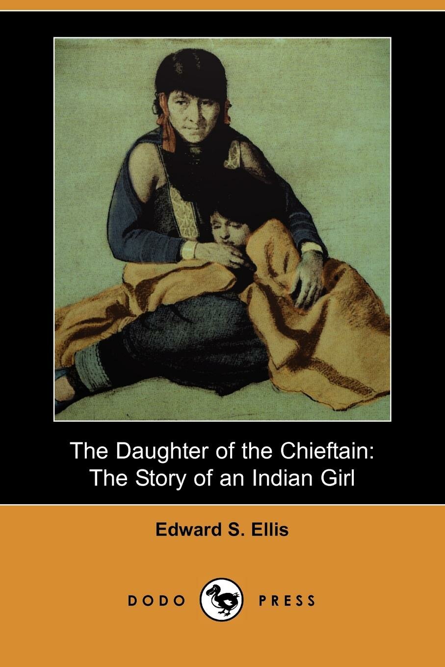 The Daughter of the Chieftain. The Story of an Indian Girl (Dodo Press)