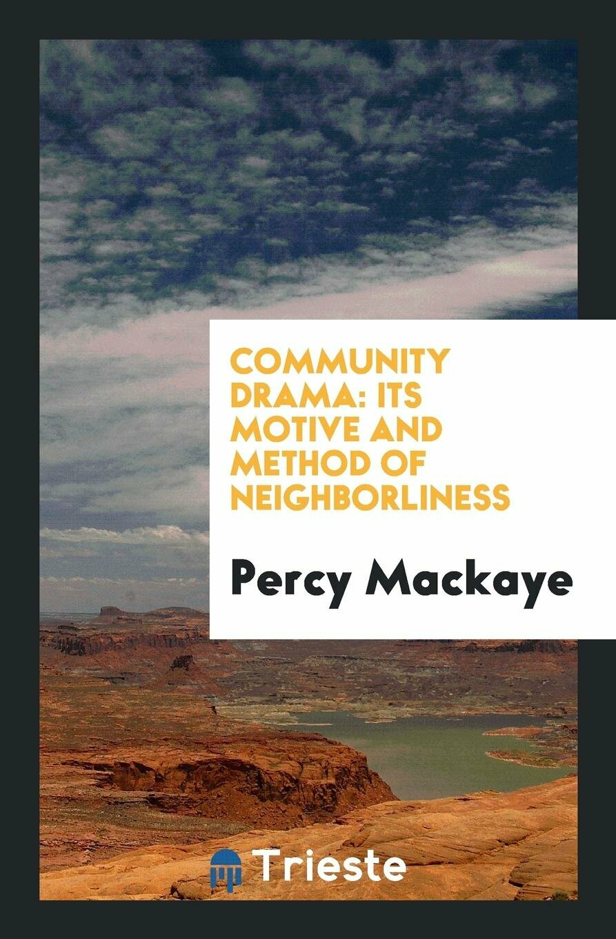 Community Drama. Its Motive and Method of Neighborliness