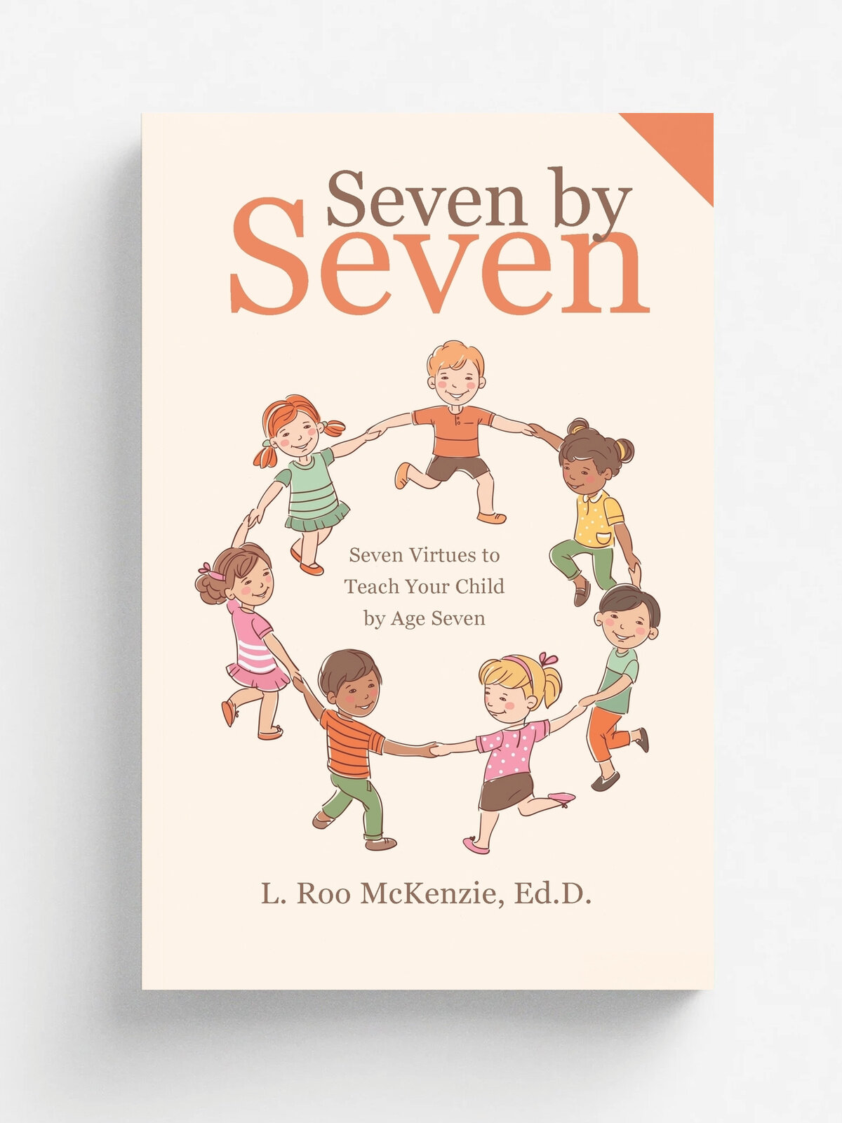 Seven by Seven. Seven Virtues to Teach Your Child by Age Seven