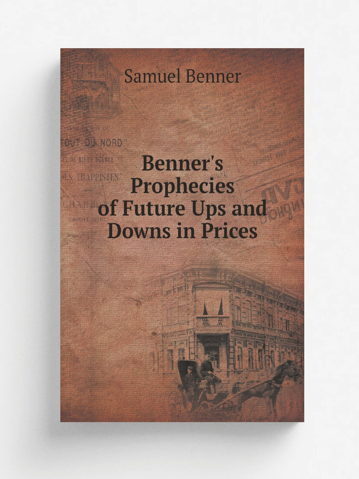 Benner's Prophecies of Future Ups and Downs in Prices