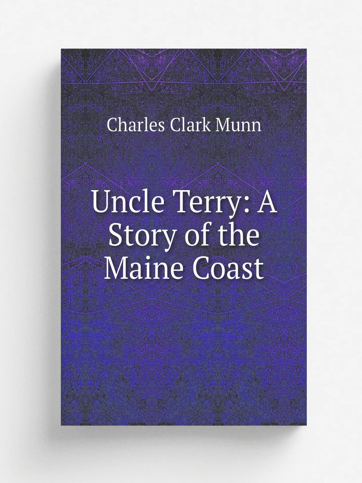 Uncle Terry: A Story of the Maine Coast | Charles Clark Munn | Репринт