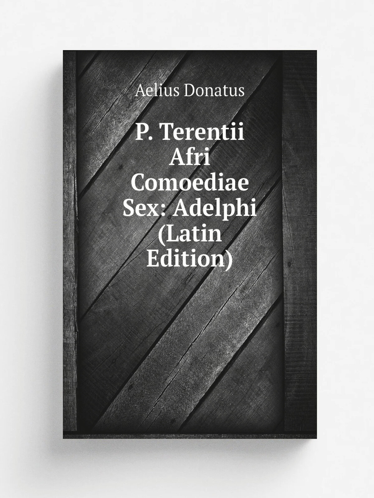 P. Terentii Afri Comoediae Sex: Adelphi (Latin Edition) | Aelius Donatus | Репринт