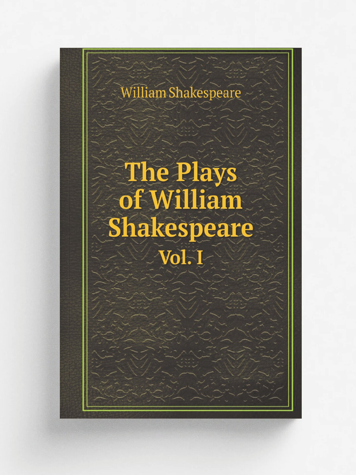 The Plays of William Shakespeare. Vol. I