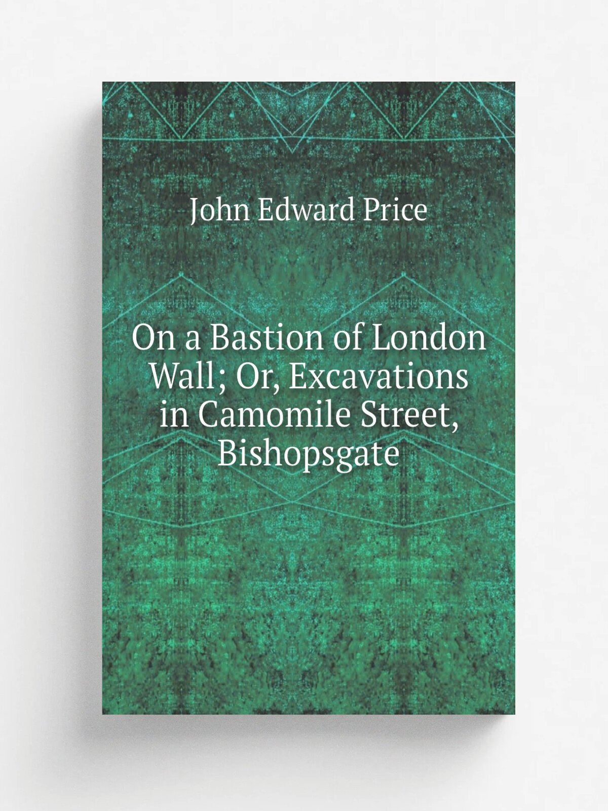On a Bastion of London Wall; Or, Excavations in Camomile Street, Bishopsgate