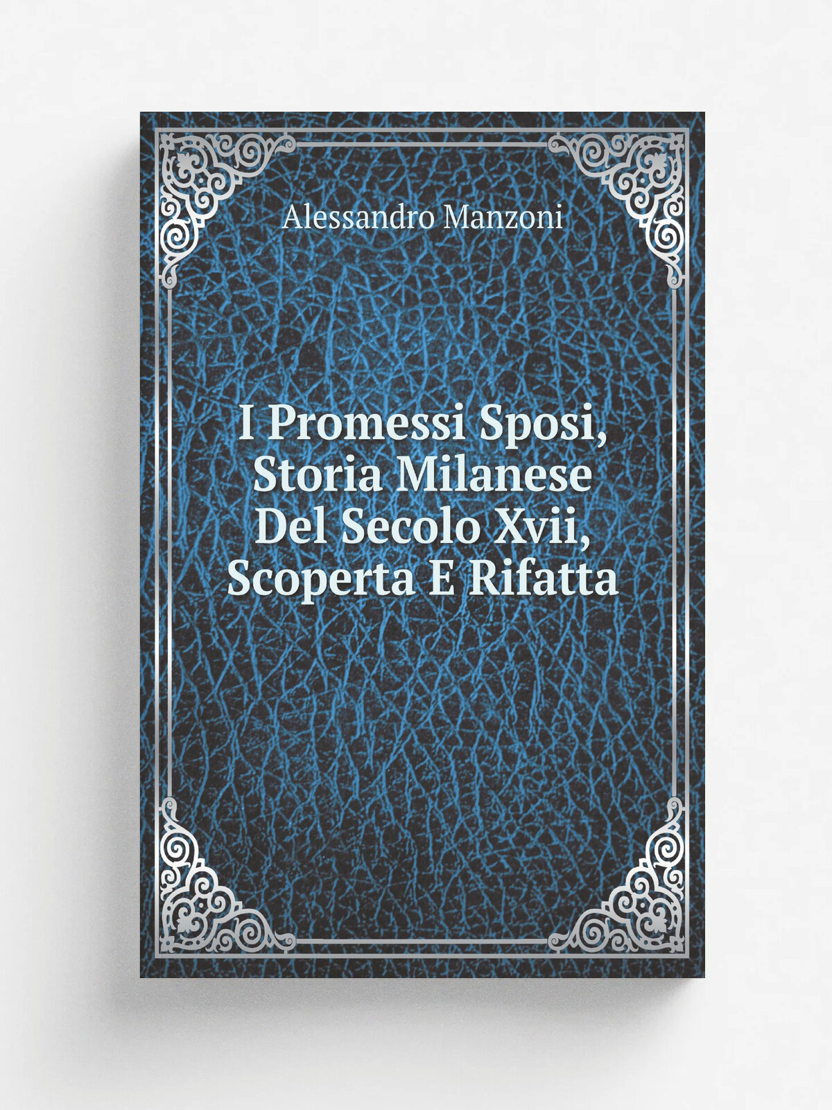 I Promessi Sposi, Storia Milanese Del Secolo Xvii, Scoperta E Rifatta | Alessandro Manzoni | Репринт