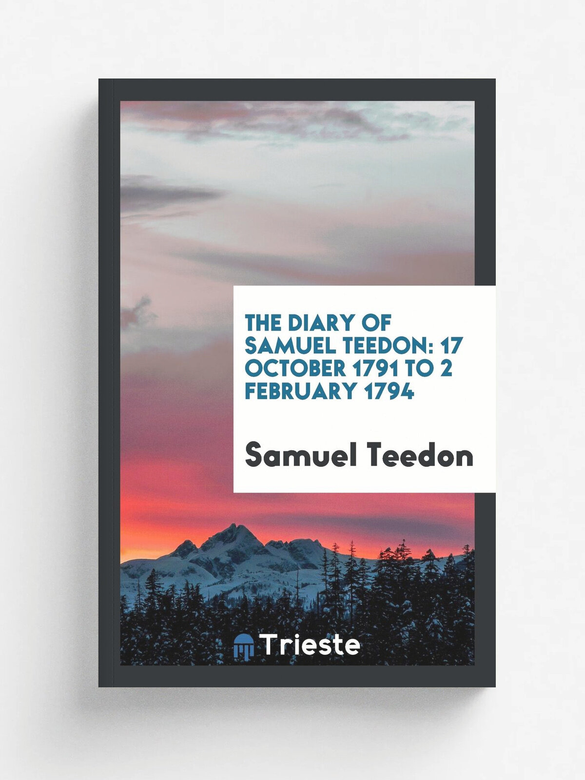 The Diary of Samuel Teedon. 17 October 1791 to 2 February 1794