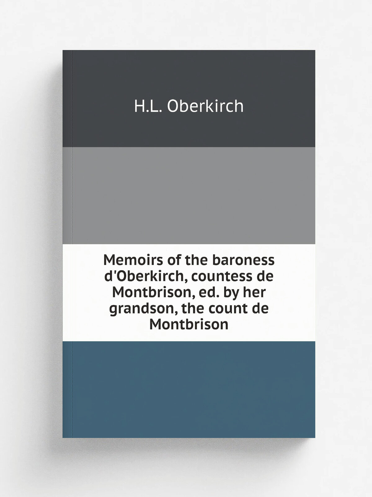 Memoirs of the baroness d'Oberkirch, countess de Montbrison, ed. by her grandson, the count de Montbrison