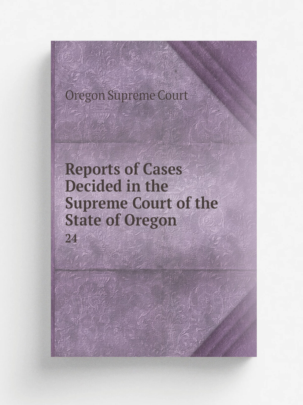 Reports of Cases Decided in the Supreme Court of the State of Oregon. 24