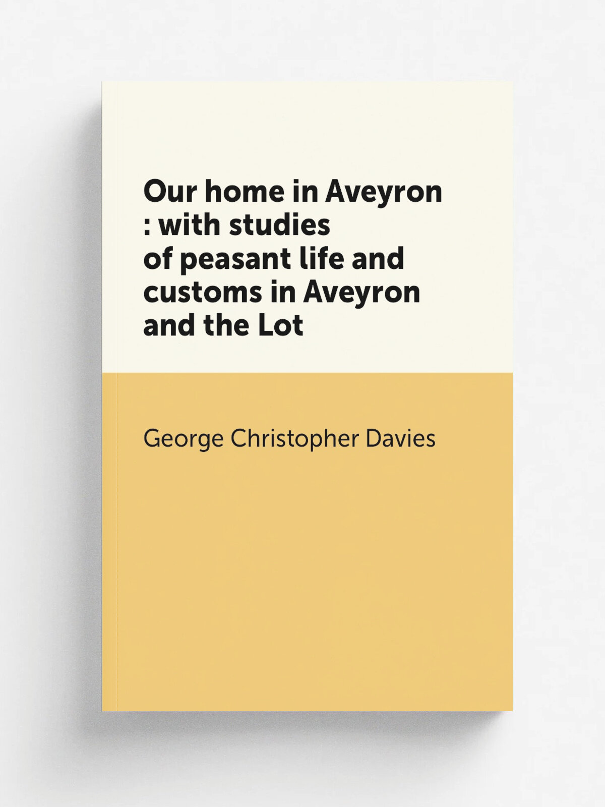 Our home in Aveyron : with studies of peasant life and customs in Aveyron and the Lot